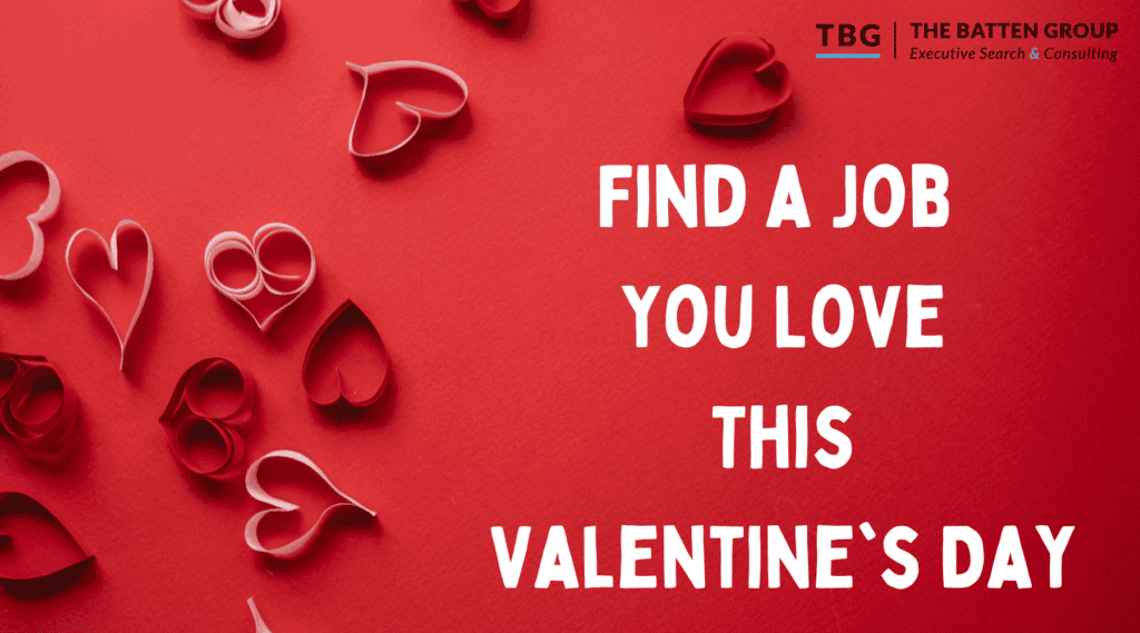 Find A Job You Love This Valentine's Day | The Batten Group